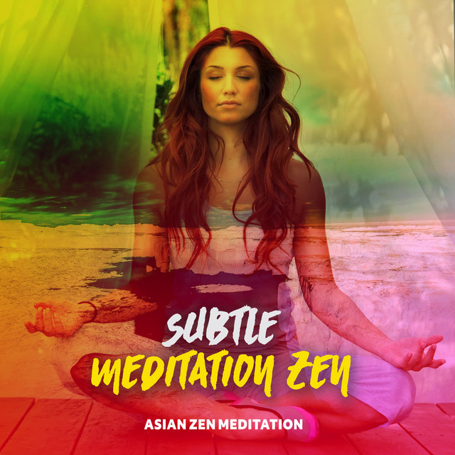 Subtle Meditation Zen - Album by Asian Zen Meditation | Spotify
