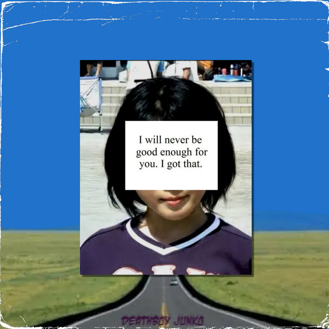 I will never be good enough for you. I got that - Single by Deathboy ...