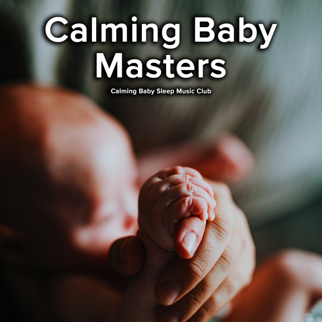 Calming Baby Masters - Album by Calming Baby Sleep Music Club | Spotify