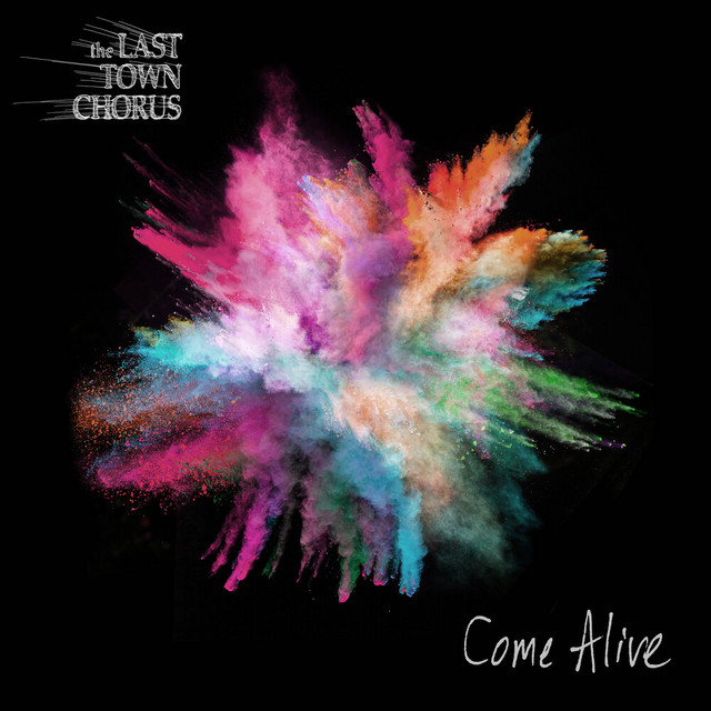 Come Alive - song and lyrics by The Last Town Chorus | Spotify