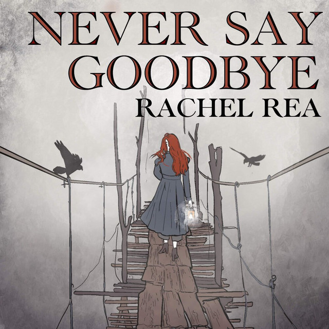 Never Say Goodbye - Single by Rachel Rea | Spotify