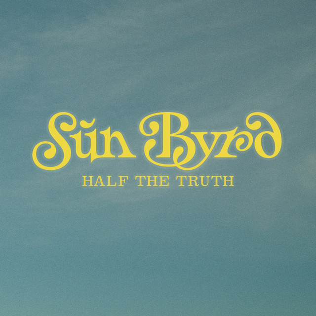Half the Truth - Single by Sūn Byrd | Spotify