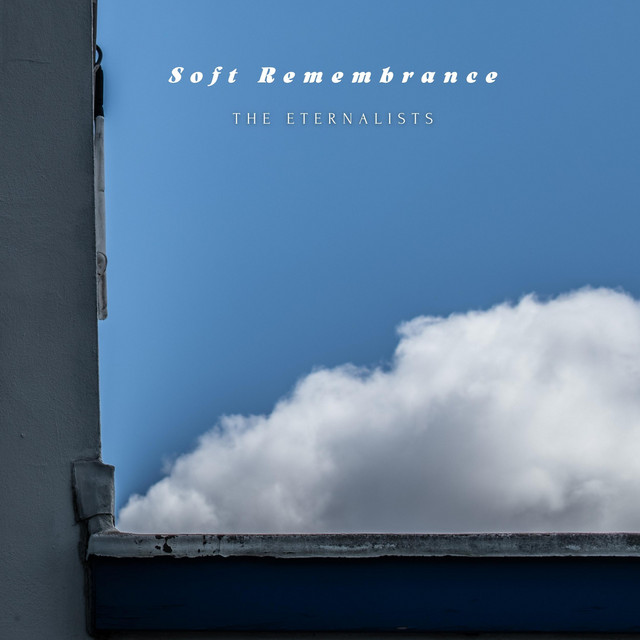 Soft Remembrance - Single by The Eternalists | Spotify