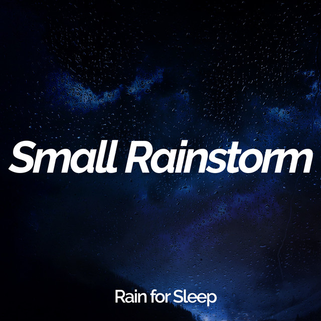 Small Rainstorm - Album by Rain for Sleep | Spotify