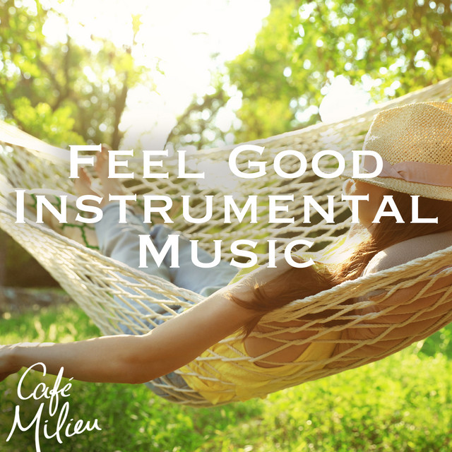 Feel Good Instrumental Music - Compilation by Various Artists | Spotify