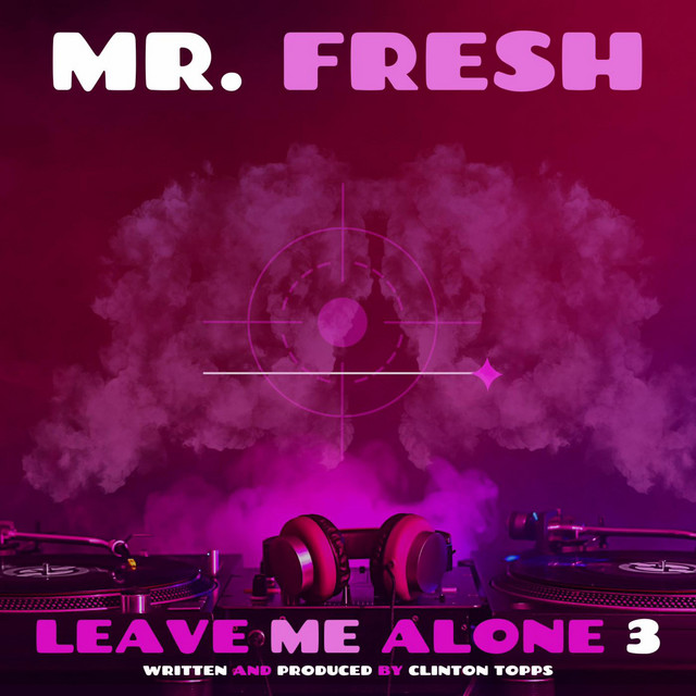 leave me alone 3 - Single by Clinton Topps aka Mr. FRESH | Spotify