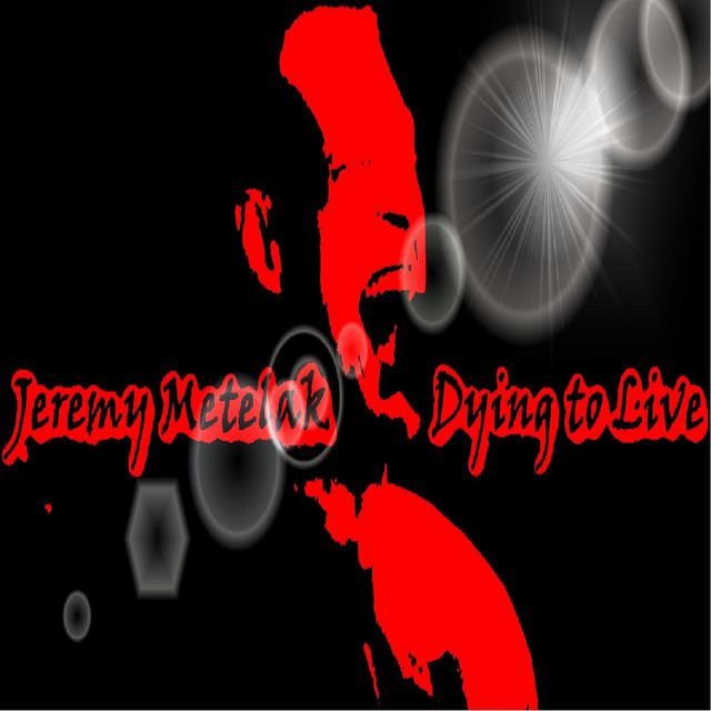 Dying To Live (Special Edition) - Album by Jeremy Metelak | Spotify