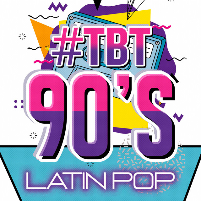  TBT 90 s Latin Pop Compilation By Various Artists Spotify