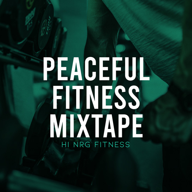 Peaceful Fitness Mixtape - Album by Hi NRG Fitness | Spotify