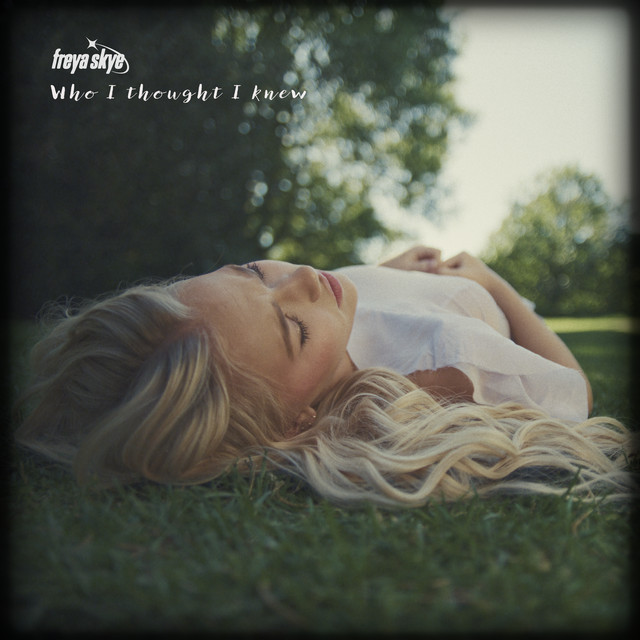 Who I Thought I Knew Single By Freya Skye Spotify
