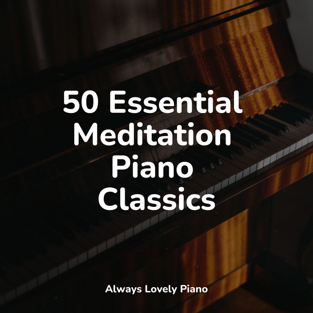 50 Essential Meditation Piano Classics - Album by Chillout Piano ...