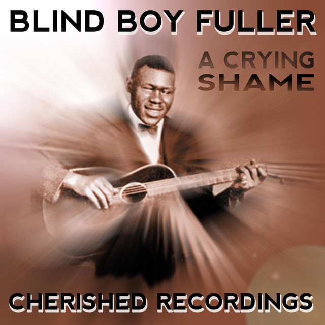 A Crying Shame – Album von Blind Boy Fuller | Spotify