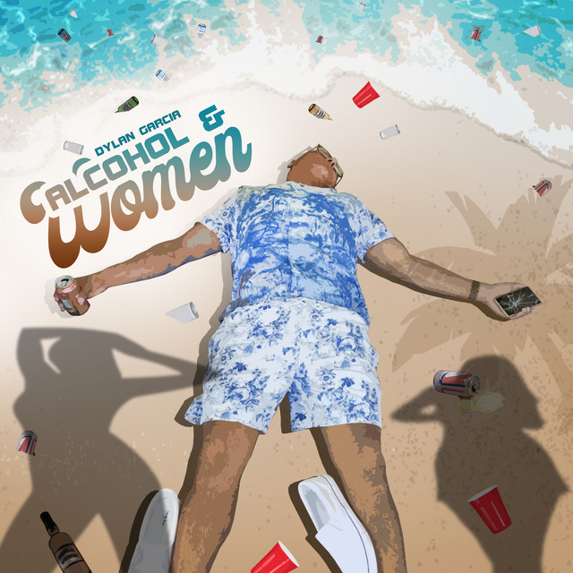 Alcohol & Women - Single by Dylan Garcia | Spotify