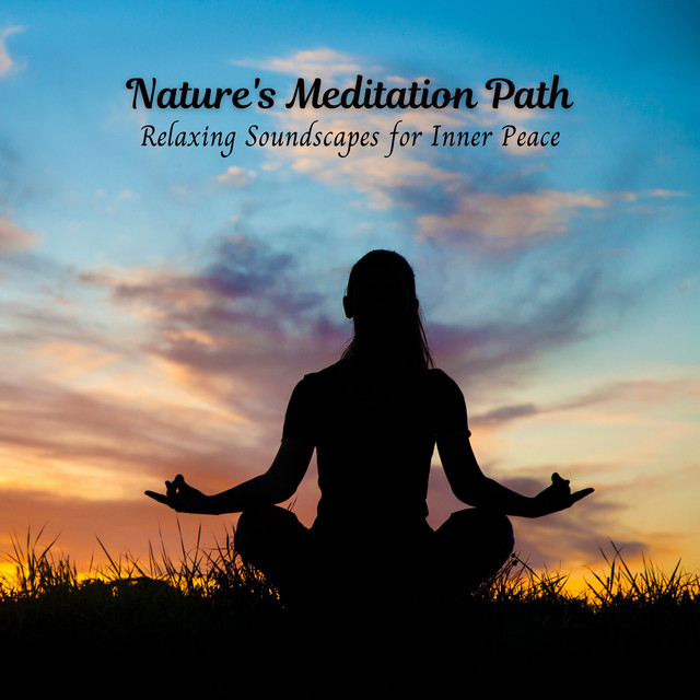 Nature's Meditation Path: Relaxing Soundscapes for Inner Peace - Album ...