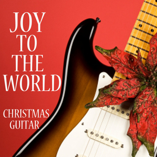 Joy To The World - Christmas Guitar - Album by Christmas Guitar | Spotify