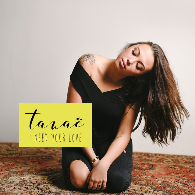 I Need Your Love - Single by Tanaë | Spotify