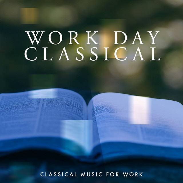 Work Day Classical - Album by Classical Music For Work | Spotify