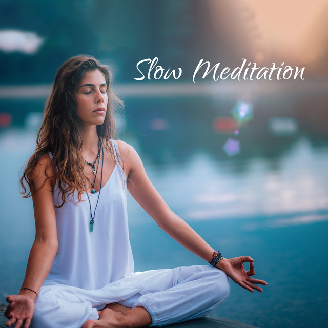 Slow Meditation – Therapeutic Songs for Relaxation, Yoga, Deep ...