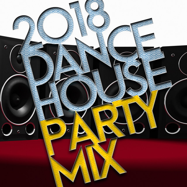 2018 Dance House Party Mix - Album by Mallorca Dance House Music Party ...