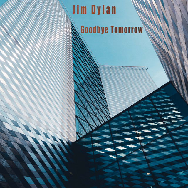 Goodbye Tomorrow - Album by Jim Dylan | Spotify