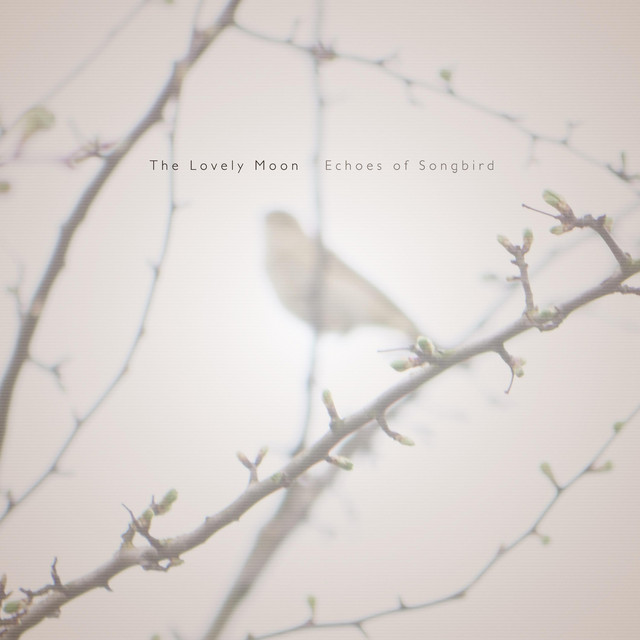 Echoes of Songbird - Album by The Lovely Moon | Spotify