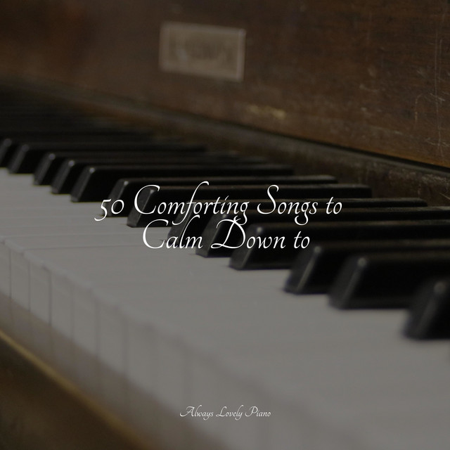 50 Comforting Songs to Calm Down to - Album by Piano Love Songs | Spotify