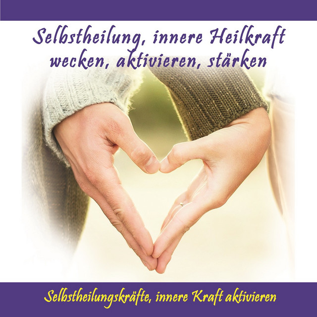 Selbstheilung, innere Heilkraft wecken, aktivieren, stärken - Album by ...