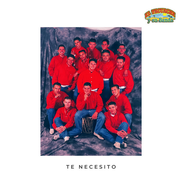 Te Necesito - Single by El Tacuache Y Su Banda Cerro Azul | Spotify