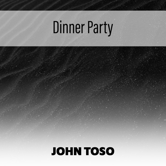 Dinner Party - Album by John Toso | Spotify