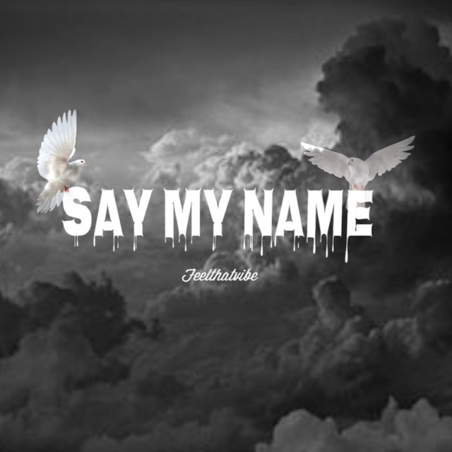 Say My Name - Single by Feelthatvibe | Spotify