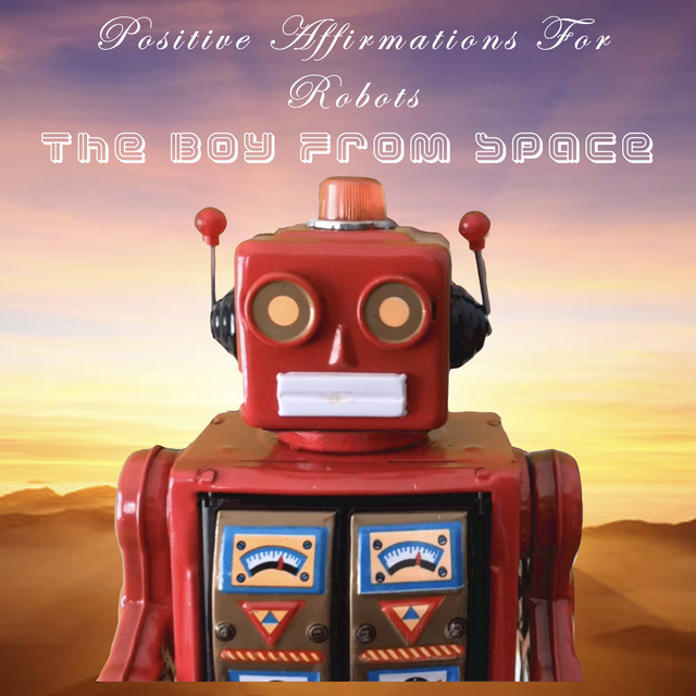 Positive Affirmations for Robots - Single by The Boy From Space | Spotify