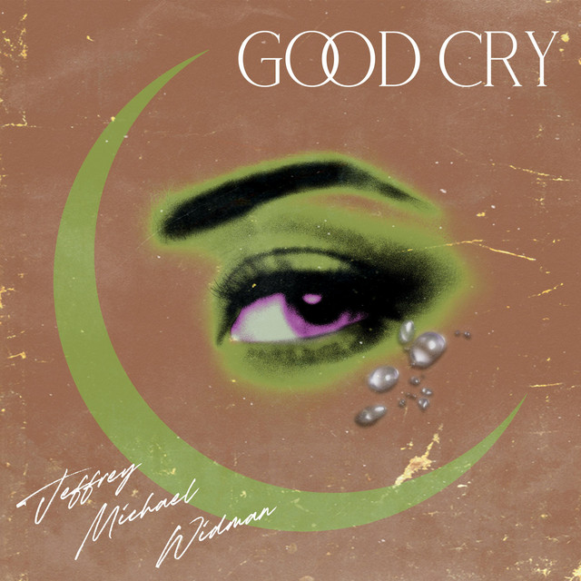 Good Cry - Single by Jeffrey Michael Widman | Spotify
