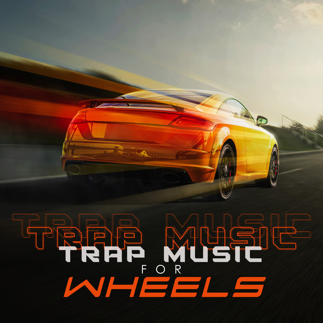 Trap Music for Wheels (Car Ride BGM Mix) - Album by Sunset Chill Out ...