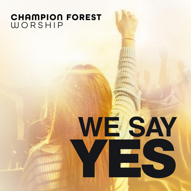 We Say Yes - Album by Champion Forest Worship | Spotify