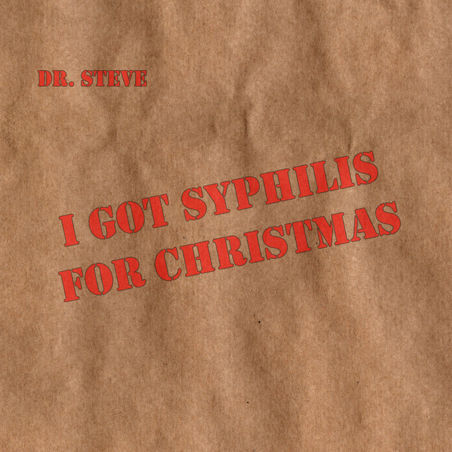 I Got Syphilis for Christmas - Single - Single by Dr. Steve | Spotify