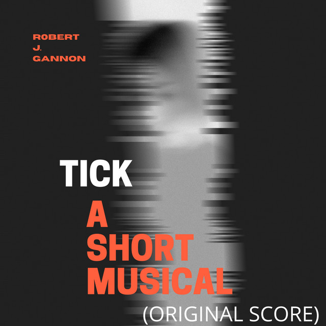 Tick: A Short Musical (Original Score) - Album by Robert J Gannon | Spotify