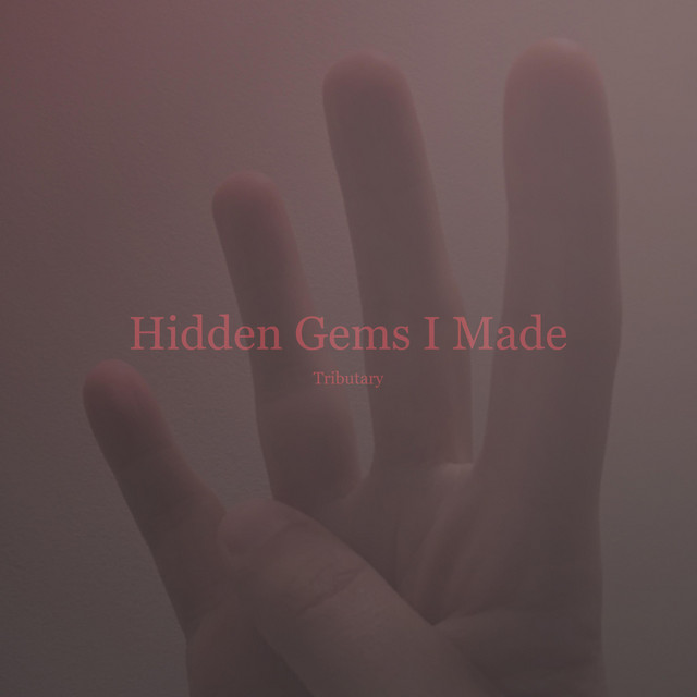 Hidden Gems I Made - Album by Tributary | Spotify