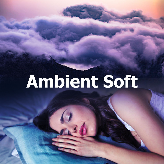 Ambient Soft - Album by Soothing Music for Sleep | Spotify
