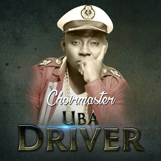 Uba Driver - song and lyrics by Choirmaster | Spotify