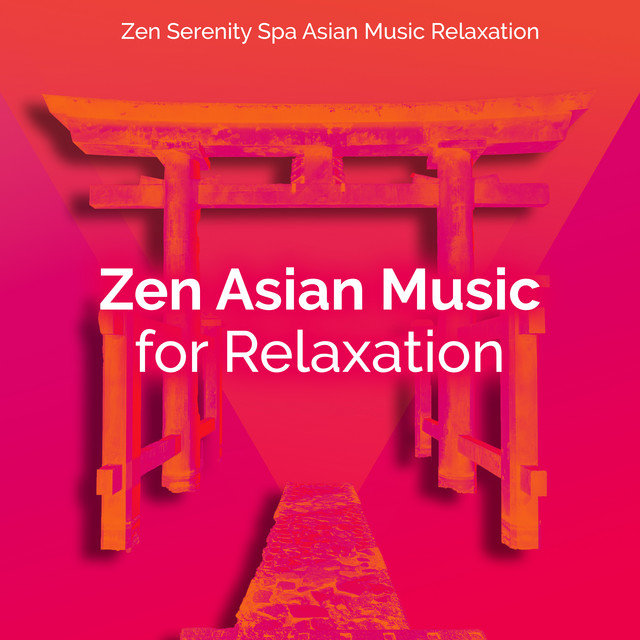 Zen Asian Music for Relaxation - Album by Zen Serenity Spa Asian Music ...