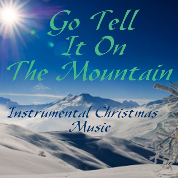 Go Tell It On The Mountain - Instrumental Christmas Music - Album by ...