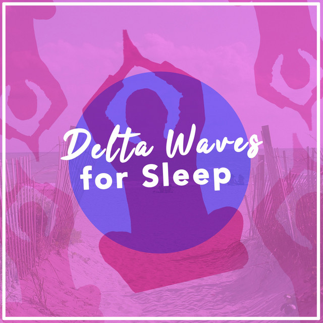 Delta Waves for Sleep - Album by Deep Sleep Delta Waves | Spotify