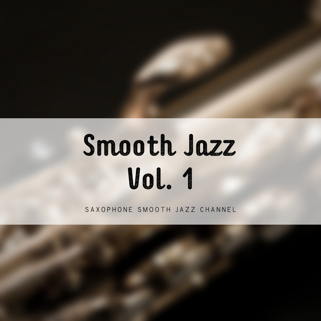 Smooth Jazz Vol. 1 - Album by Saxophone Smooth Jazz Channel | Spotify