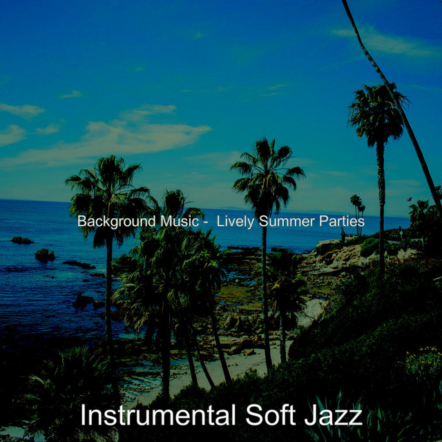 Background Music - Lively Summer Parties - Album by Instrumental Soft ...