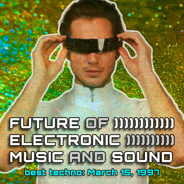 Best Techno: March 15, 1997 - Album by Future of Electronic Music and ...