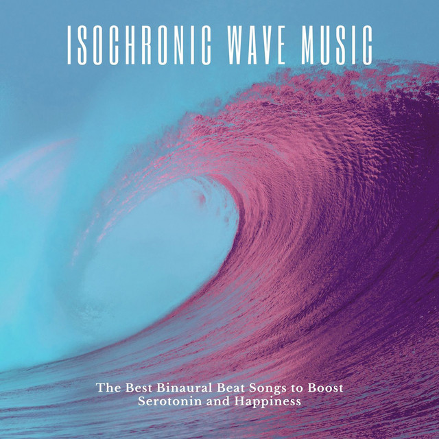 Isochronic Wave Music: The Best Binaural Beat Songs to Boost Serotonin ...