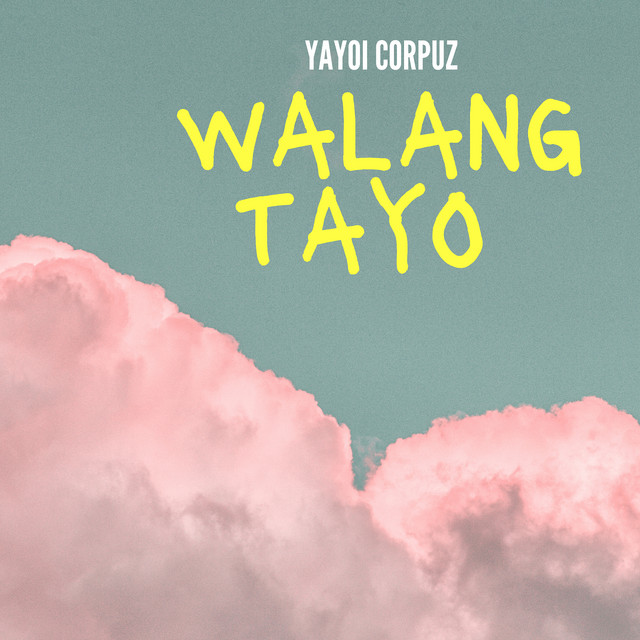 Walang Tayo - Single by Yayoi Corpuz | Spotify
