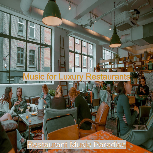 Music for Luxury Restaurants - Album by Restaurant Music Paradise | Spotify