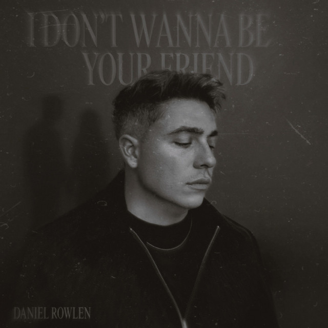 I Don't Wanna Be Your Friend - song and lyrics by Daniel Rowlen | Spotify