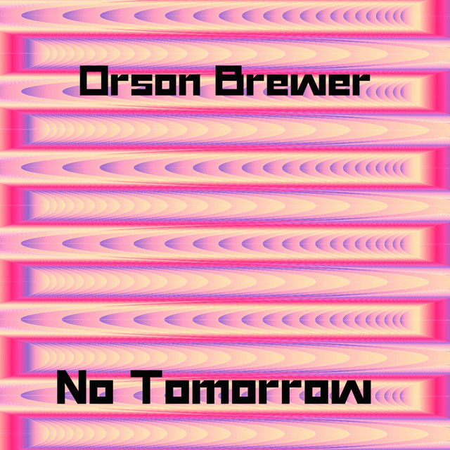 No Tomorrow - Single by Orson Brewer | Spotify